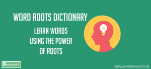 Roots Word Dictionary: Learn important Root Words and their Meanings